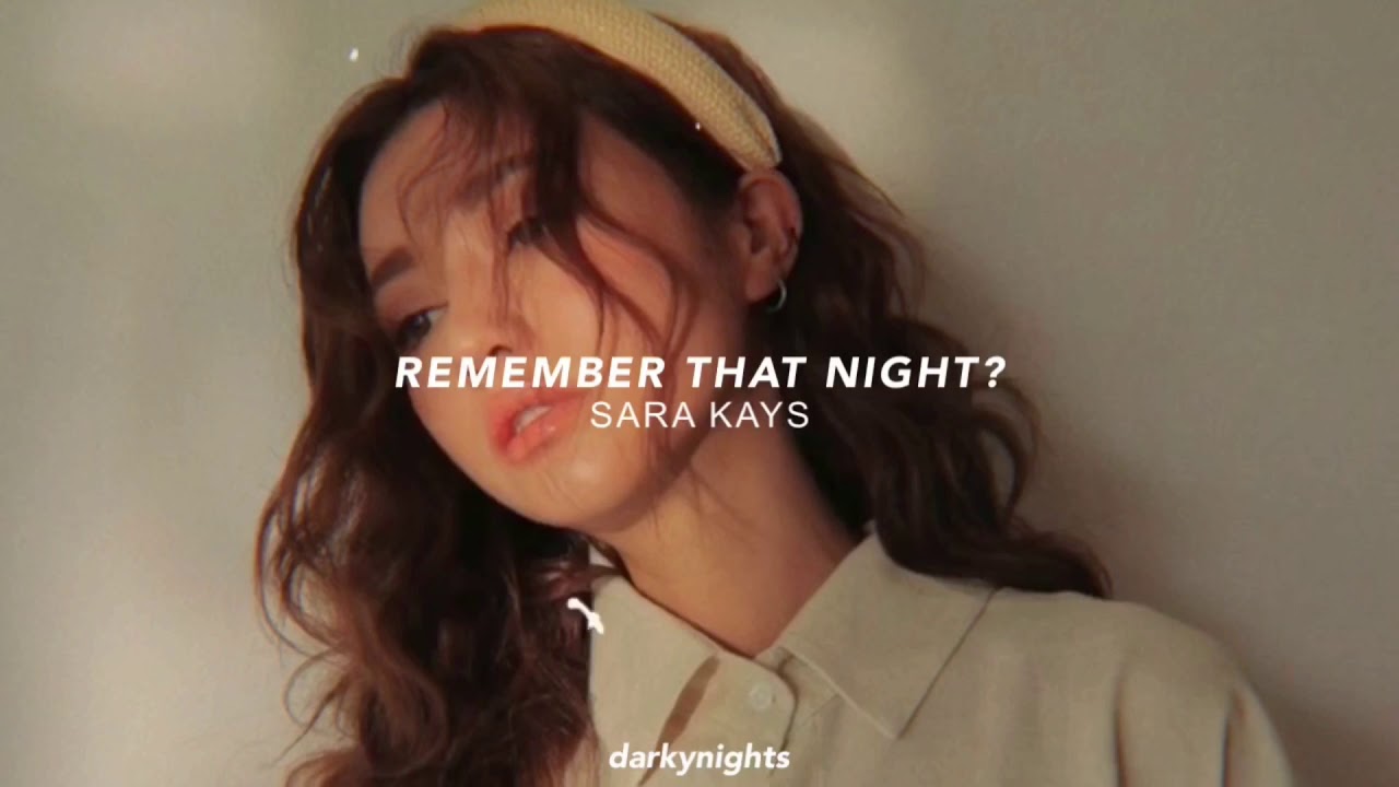sara kays - remember that night? (slowed down) lyrics in the ...