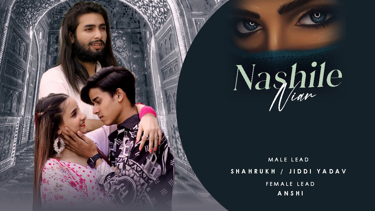 NASHILE NAIN (Official Music Video) JIDDI YADAV || SHAHRUKH \ ANSHI ...