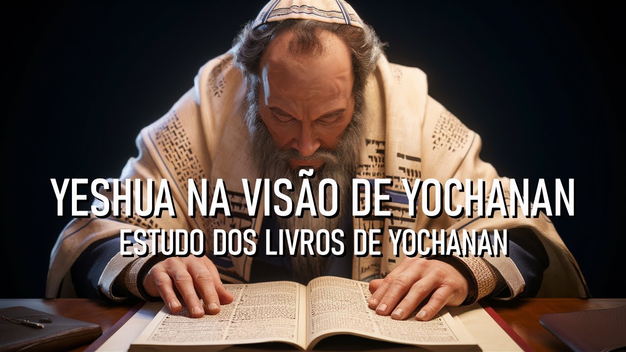 YESHUA NA VISÃO DE YOCHANAN - Estudo dos Livros de Yochanan - YouTube