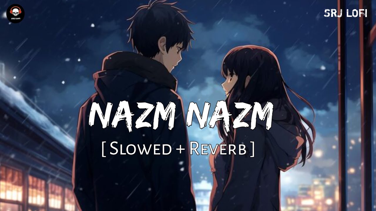 Nazm Nazm | ( Slowed + Reverb ) | Lofi | Arko | SRJ LOFI - YouTube