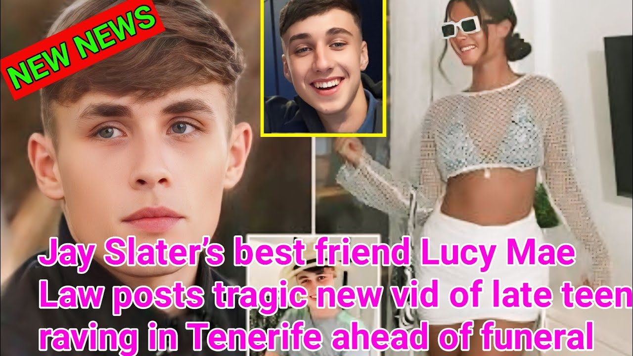 Jay Slater’s best friend Lucy Mae Law posts tragic new vid of late teen raving in Tenerife ahead ...
