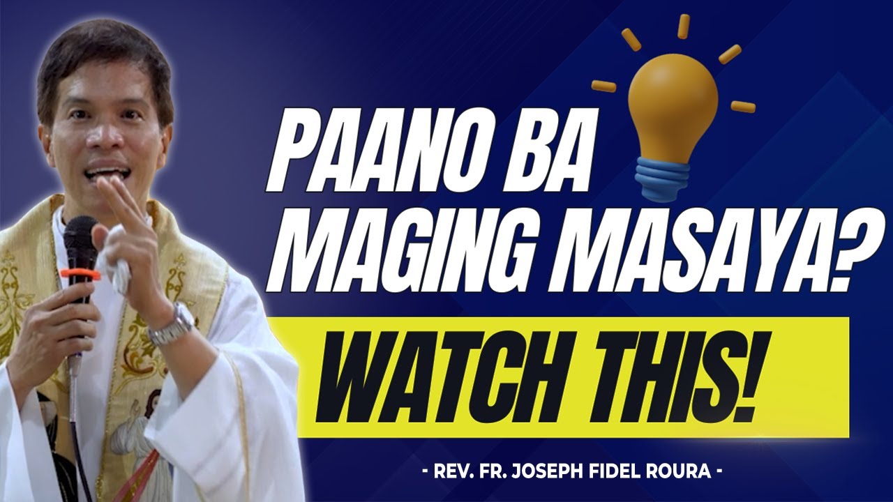 PAANO BA MAGING MASAYA? A MUST WATCH VIDEO || HOMILY || FATHER FIDEL ...