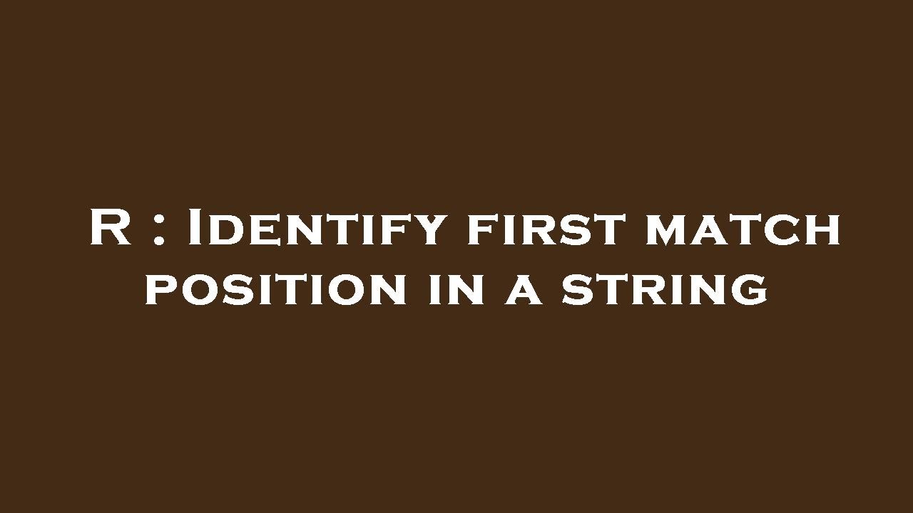 R : Identify first match position in a string - YouTube