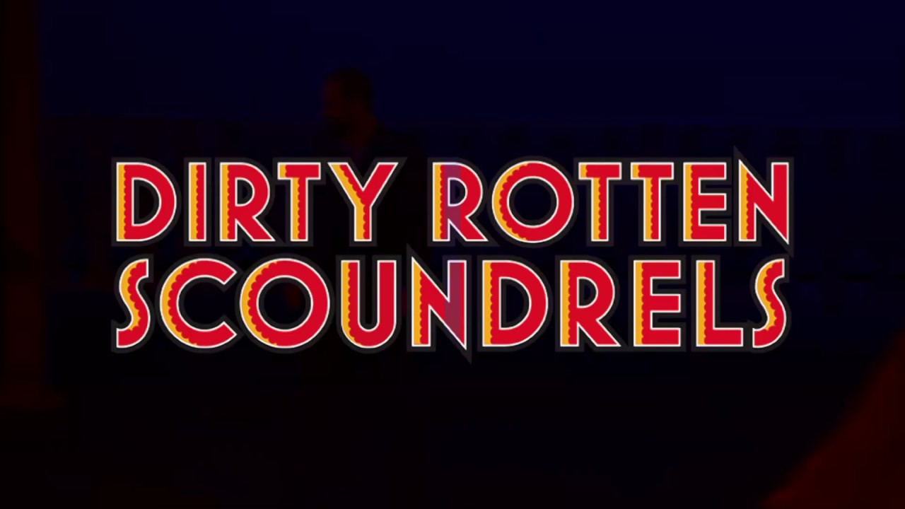 DIRTY ROTTEN SCOUNDRELS - THE MUSICAL - YouTube
