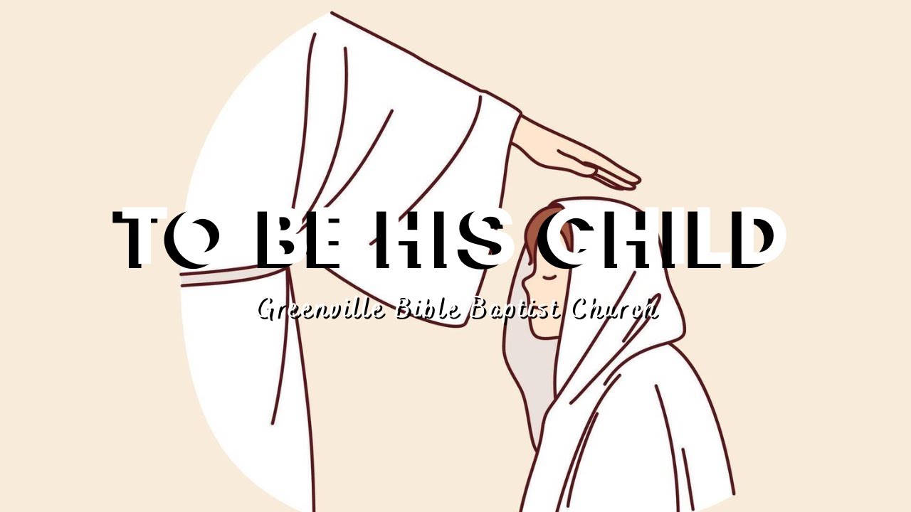 TO BE HIS CHILD | GBBC Sunday School Department - YouTube