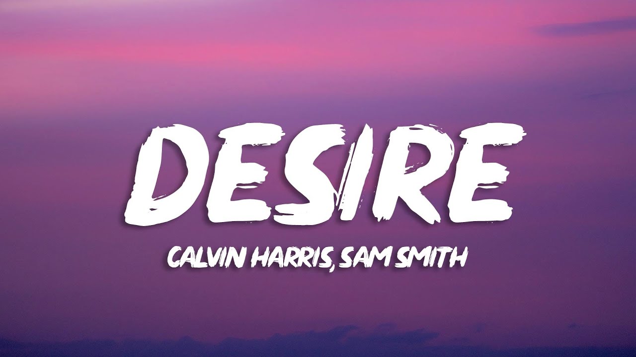 Calvin Harris, Sam Smith - Desire (Lyrics) - YouTube
