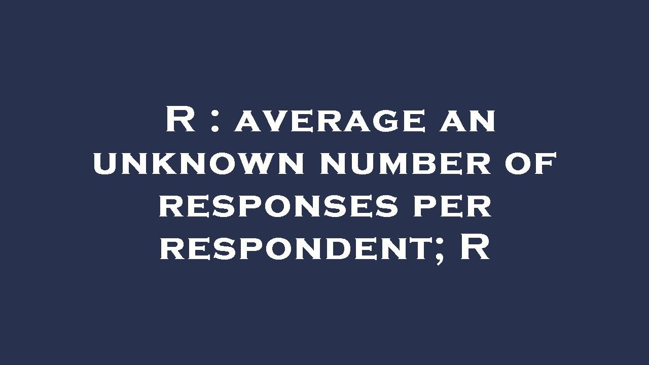 R : average an unknown number of responses per respondent; R - YouTube