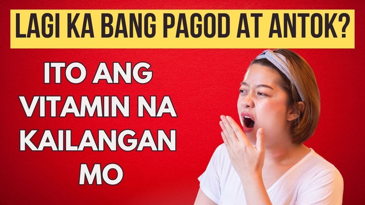 LAGING PAGOD AT ANTOK | ANO ANG VITAMIN NA DAPAT INUMIN - YouTube