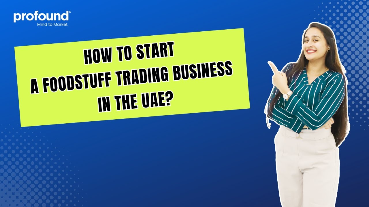 How to Start a Successful Foodstuff Trading Business in the UAE ...