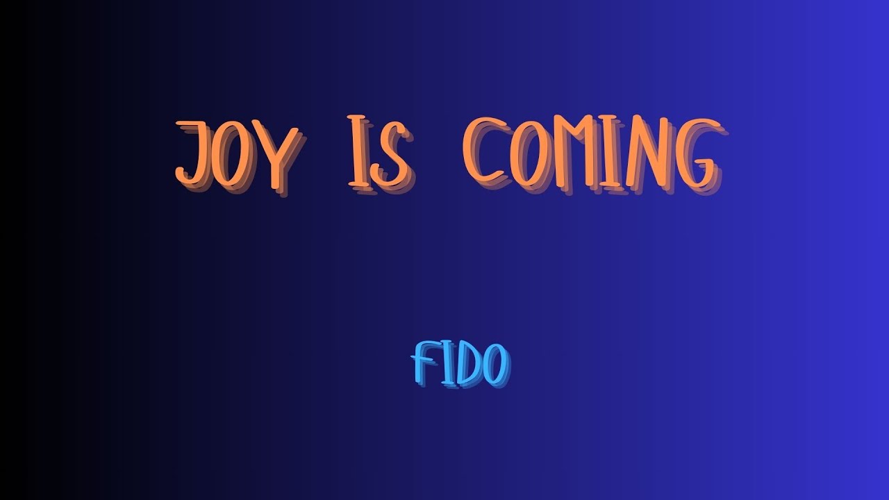 JOY IS COMING (LYRICS) - FIDO - YouTube