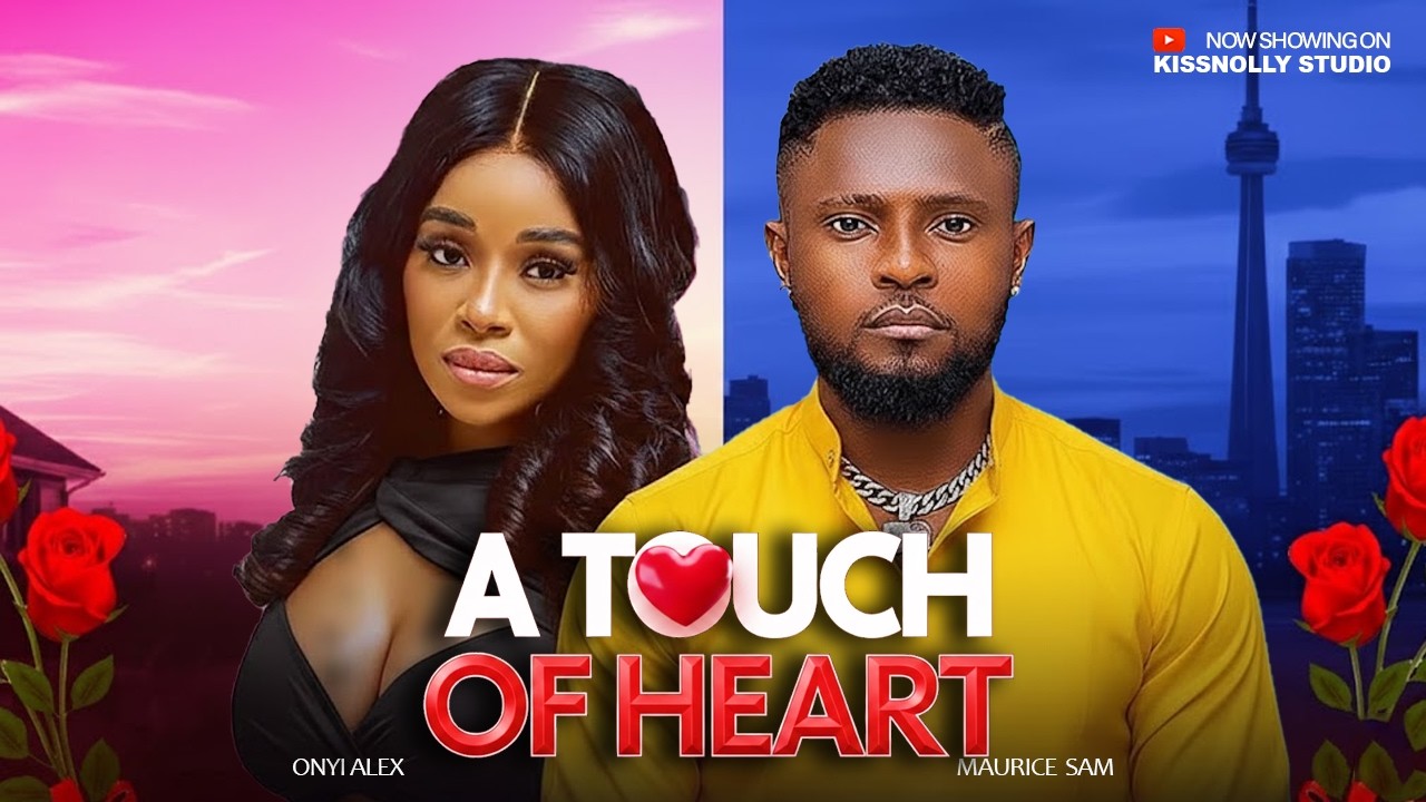 A TOUCH OF HEARTS - MAURICE SAM / ONYI ALEX Latest Nollywood Movies ...