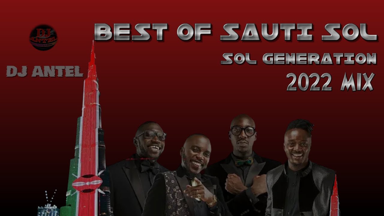 BEST OF SAUTI SOL & SOL GENERATION 2022 MIX - DJ ANTEL |SAUTI SOL |SOL ...