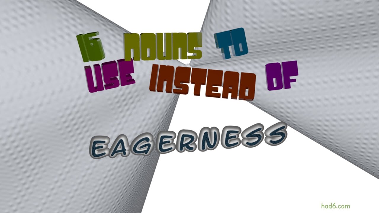 eagerness - 17 nouns which are synonym to eagerness (sentence examples ...