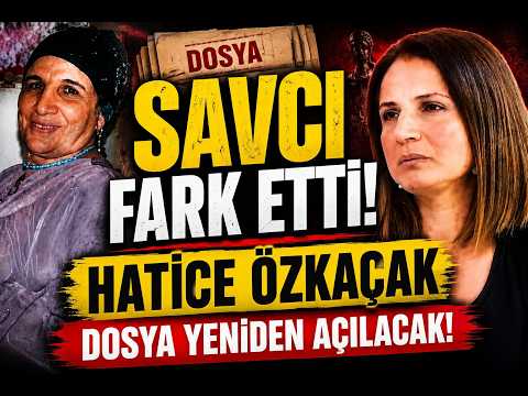 SAVCININ DİKKATİNİ ÇEKEN DOSYA!HATİCE ÖZKAÇAK DOSYASINDA CEVAP BEKLEYEN SORULAR!