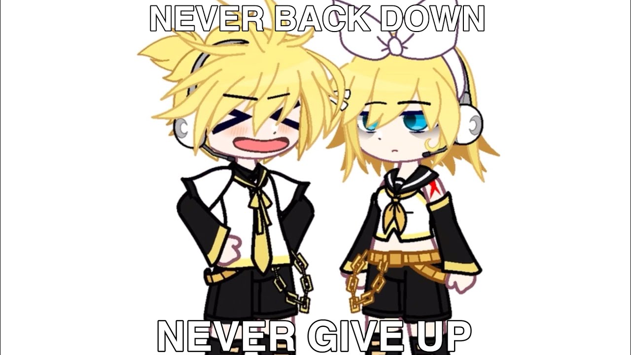 NEVER BACK DOWN NEVER WHAT 🔥🔥⁉️ | vocaloid gacha | gacha club | rin and ...