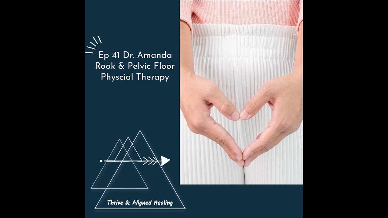 Ep 41 DPT Amanda Rook Tells Us All About Pelvic Floor Physical Therapy ...
