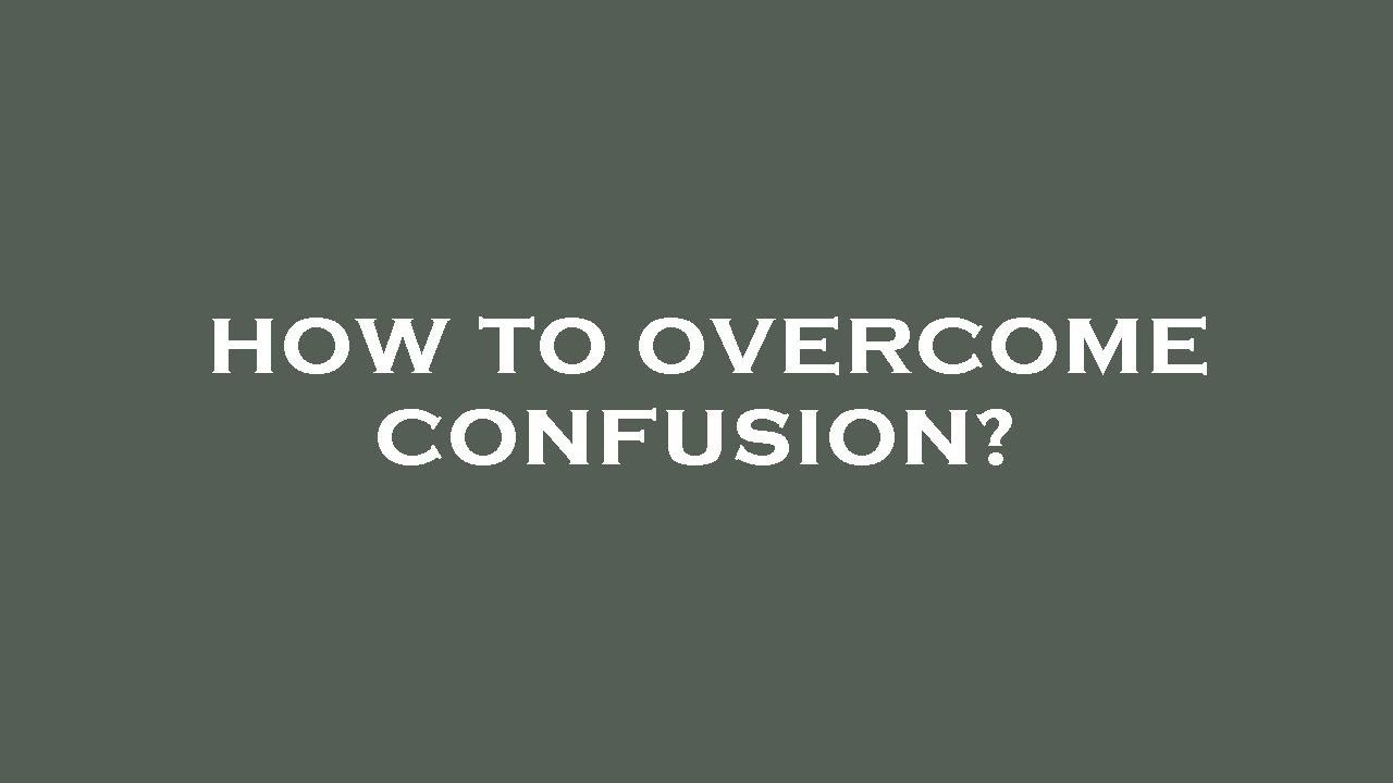 How to overcome confusion? - YouTube