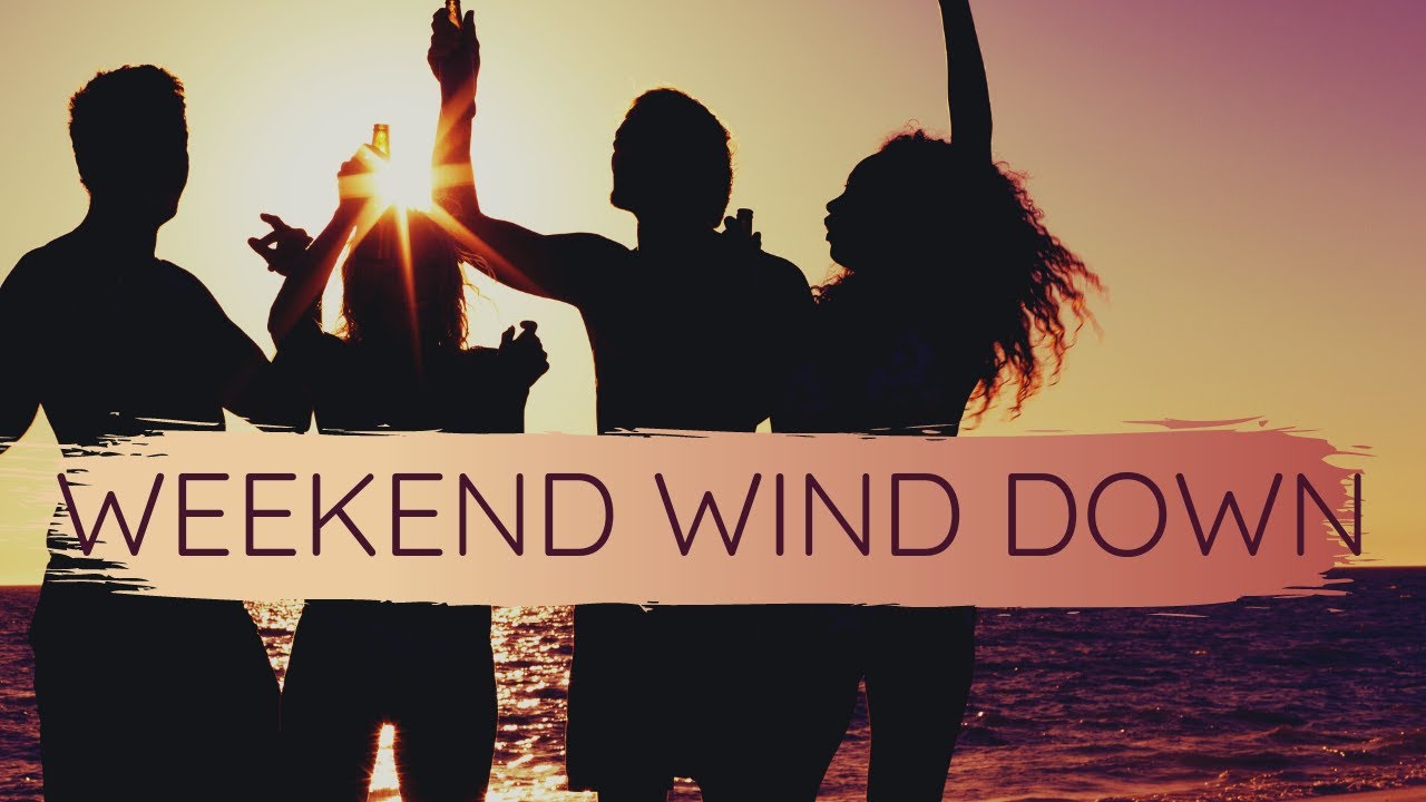 Weekend Wind Down - YouTube