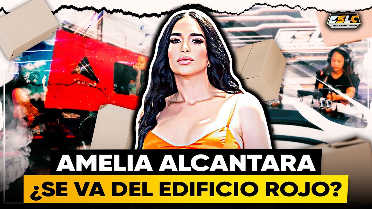 AMELIA ALCANTARA EXPLOTA Y LLORA SU SALIDA DEL EDIFICIO ROJO ¿A QUÉ PROGRAMA SE VA AMELIA ...
