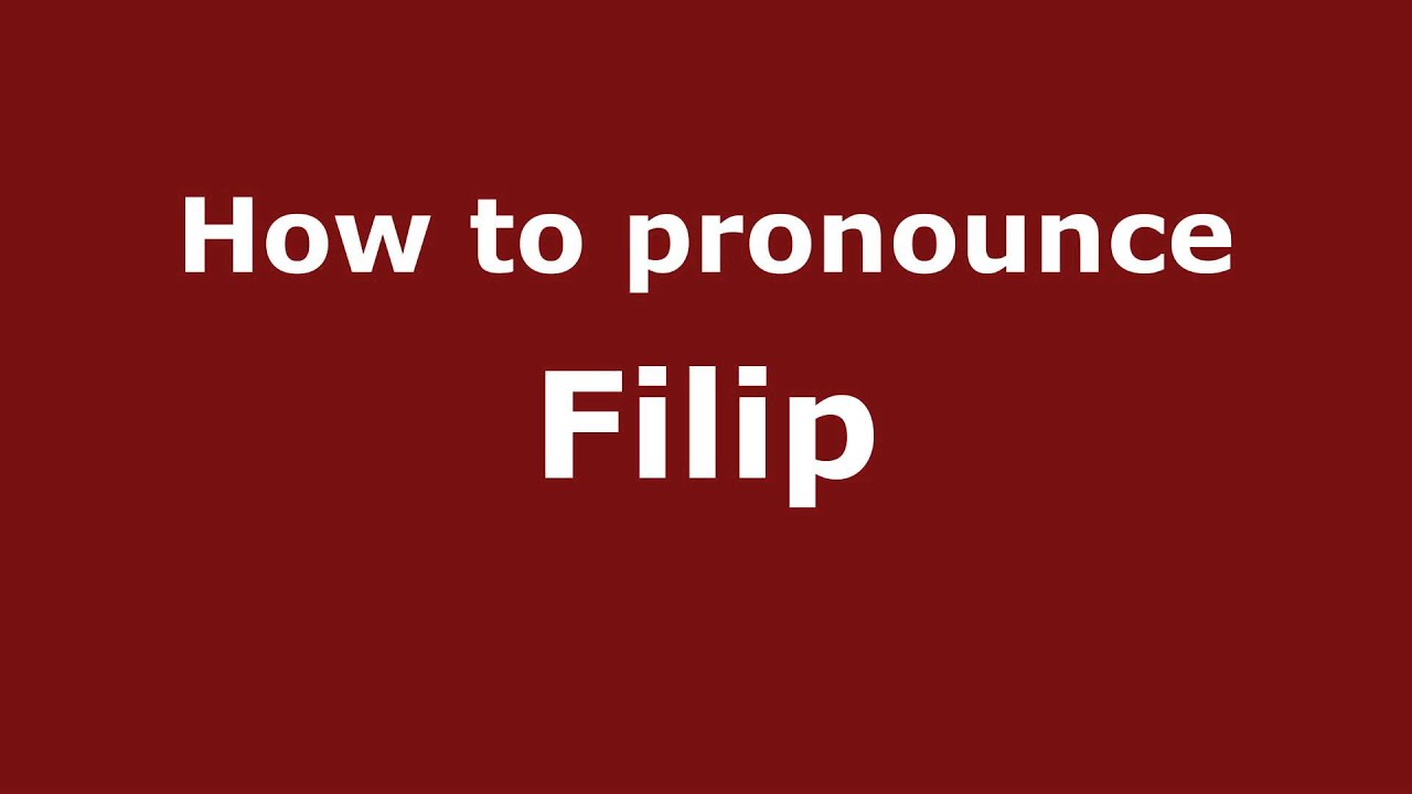 How to Pronounce Filip - PronounceNames.com - YouTube