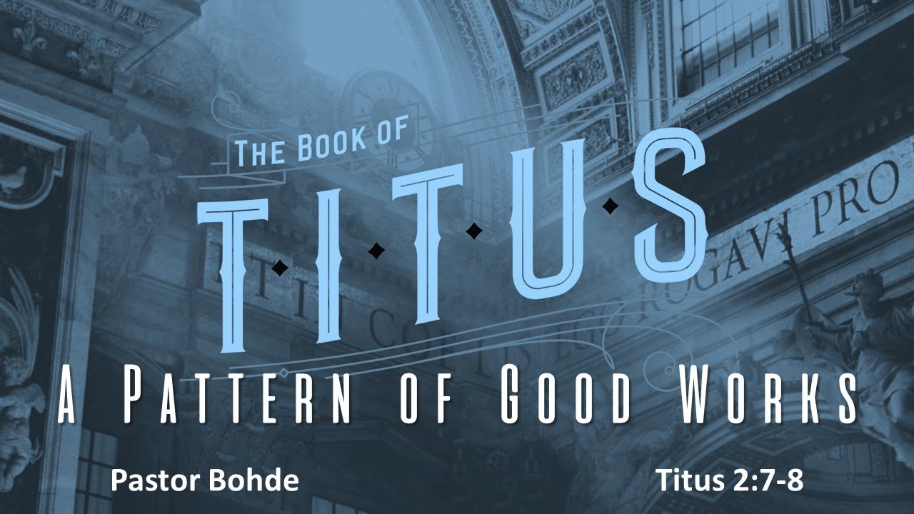A Pattern of Good Works - Titus 2:7-8 - YouTube