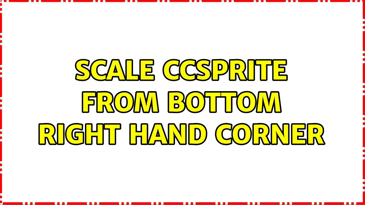 Scale CCSprite from bottom right hand corner (2 Solutions!!) - YouTube
