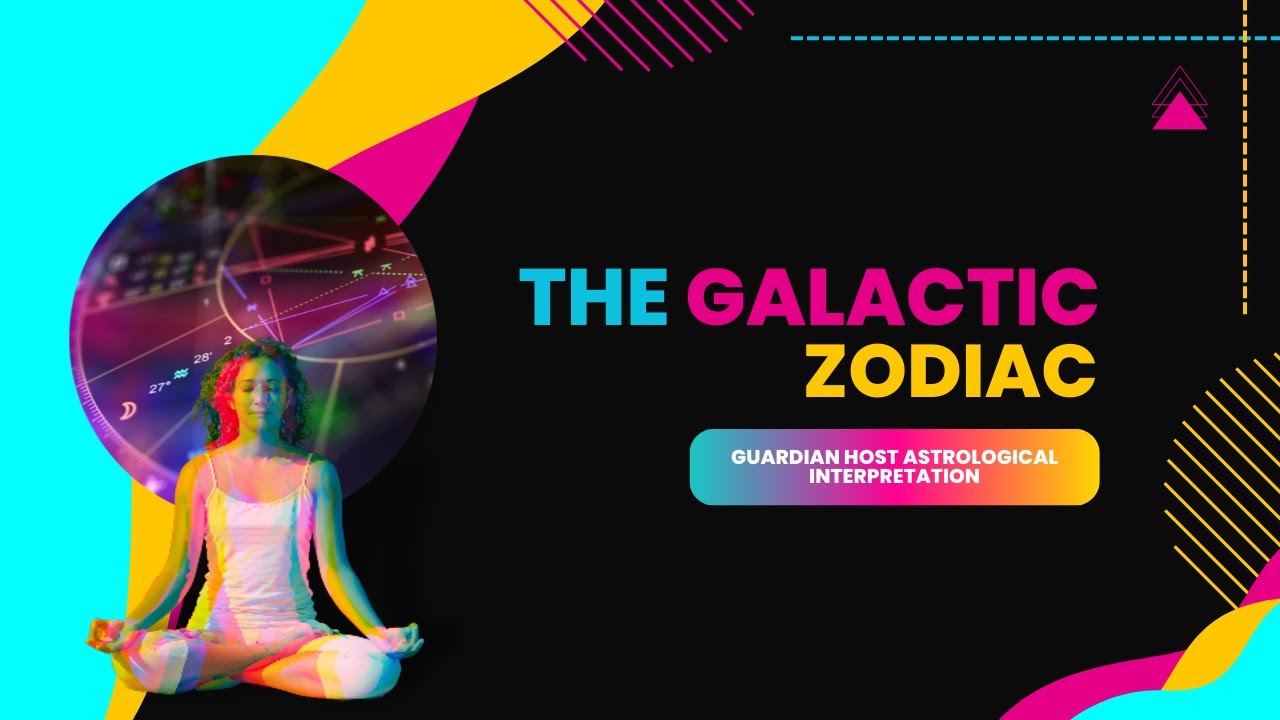 The Galactic Zodiac | Guardian Host Astrological Interpretation - YouTube