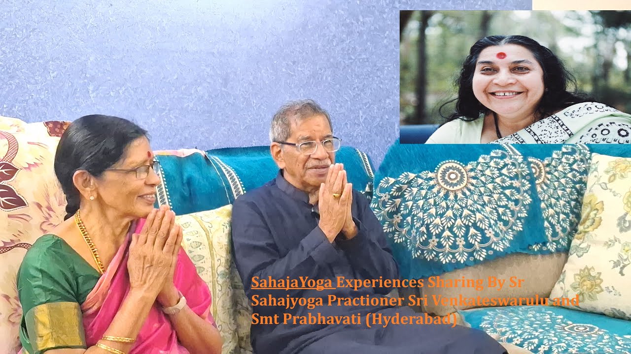Sahaja yoga Experiences of Sri Venkateswarulu & Smt Prabhavati ( HYD ...