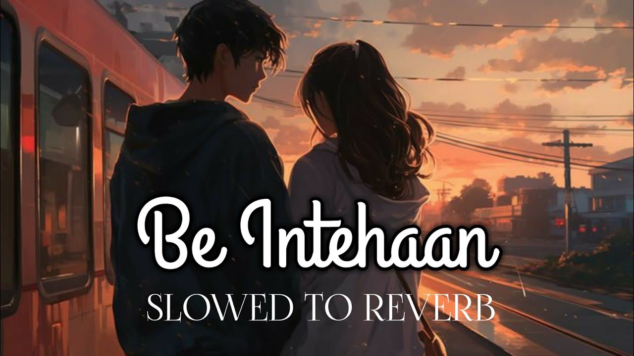 Be Intehaan - Atif Aslam | Slowed + Reverb | Lyrics | Use Headphones🎧🎧 ...