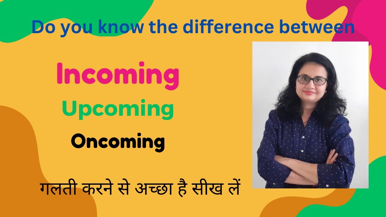Incoming VS Upcoming VS Oncoming: Confusing words in English by Taruna ...