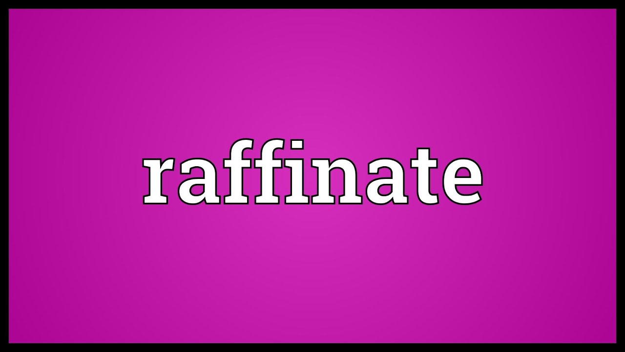 Raffinate Meaning - YouTube