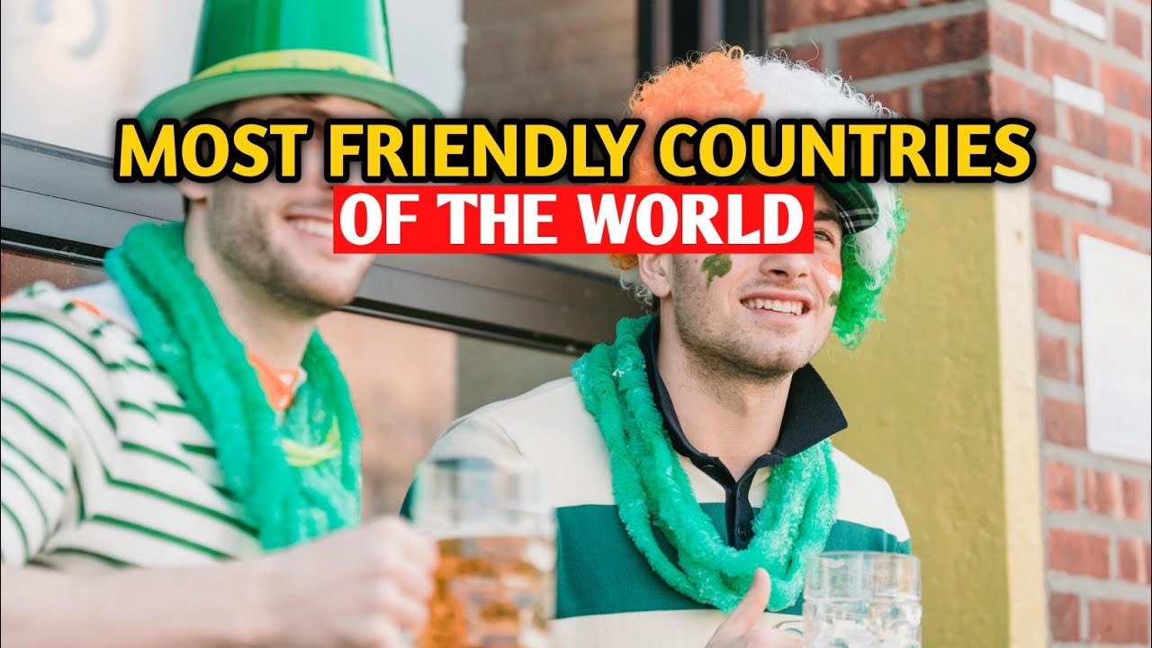 Most Friendly Countries Of The World - YouTube