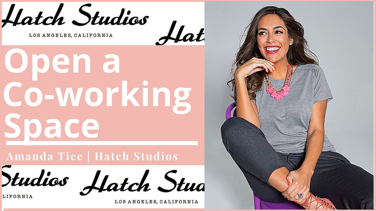 How to Open a Coworking Office Space | Entrepreneur Amanda Tice, Hatch ...