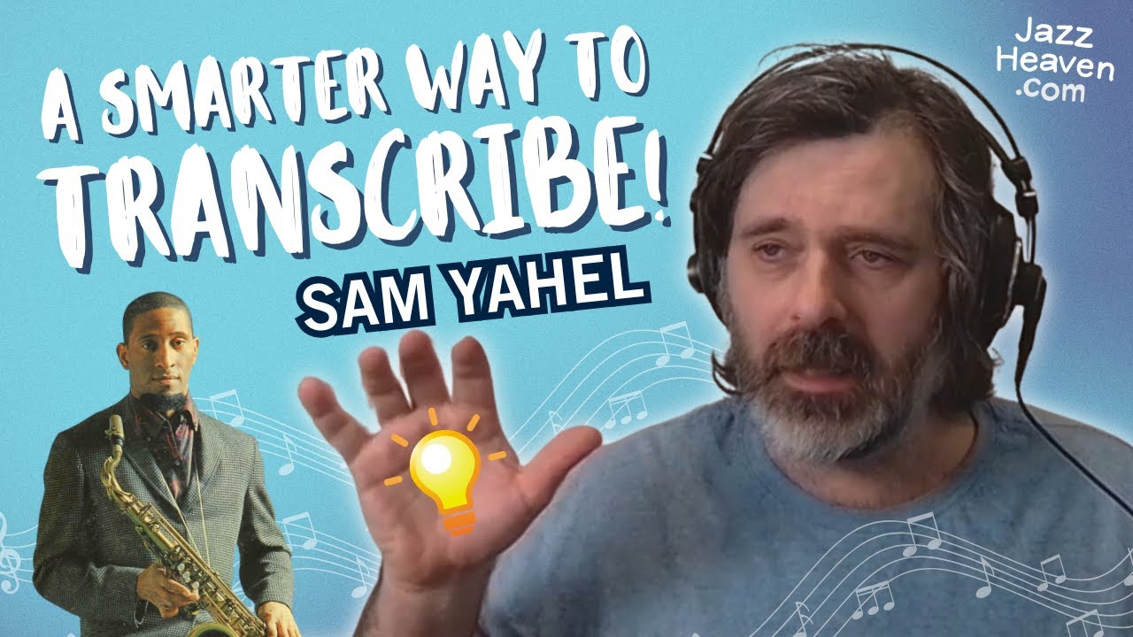 A Smarter Way to Transcribe 🏻 SAM YAHEL - JazzHeaven.com Masterclass ...