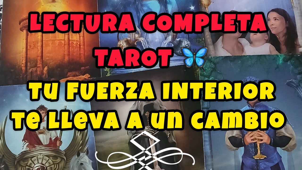 LECTURA COMPLETA TAROT 🦋: Tu FUERZA INTERIOR te lleva a un Cambio ...
