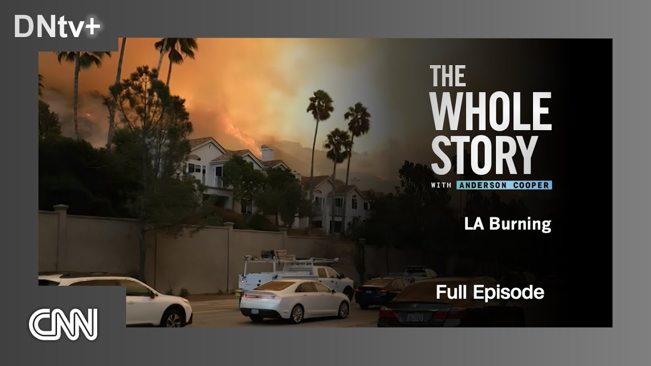 CNN | The Whole Story - LA Burning - Full episode (2025) - YouTube