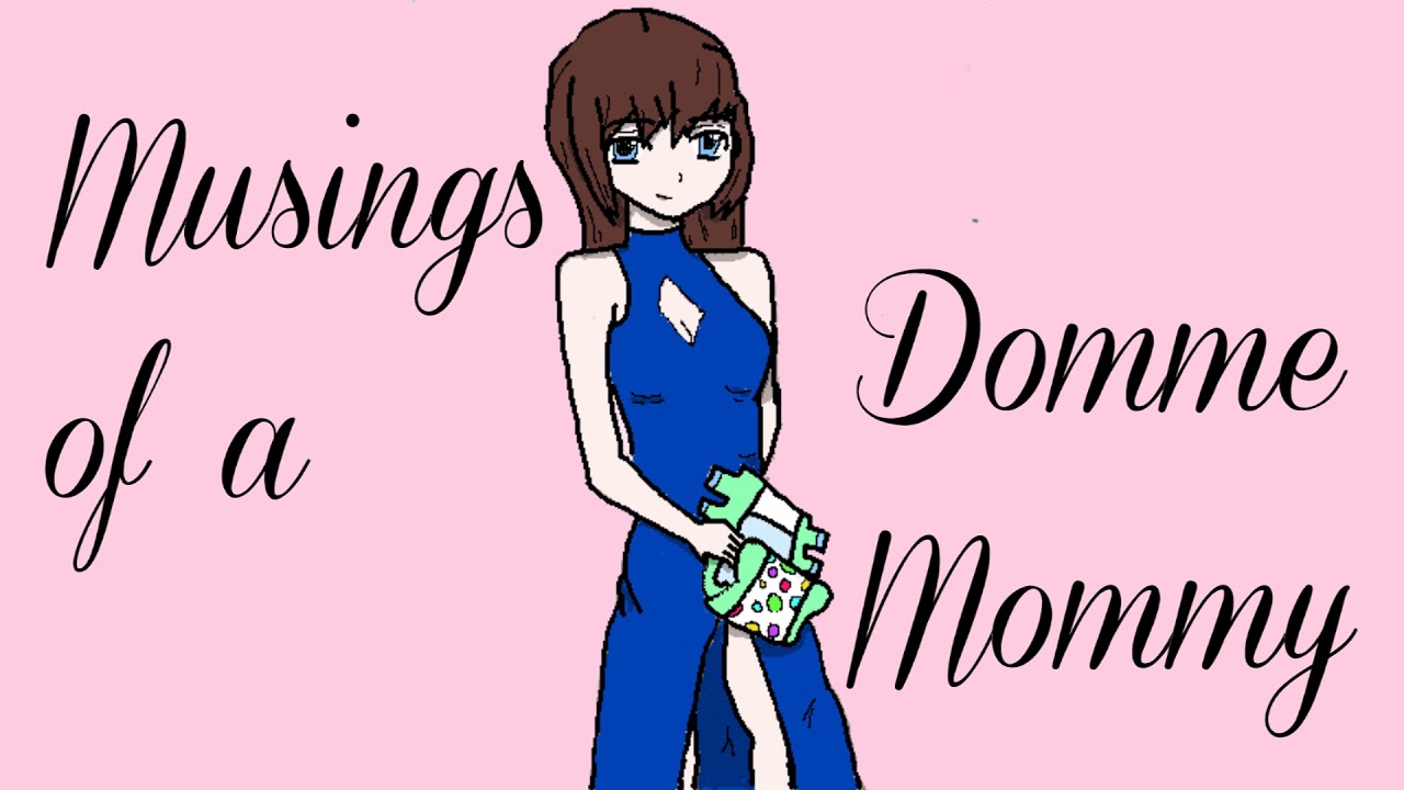 Musings of a Domme Mommy (Episode One) - YouTube