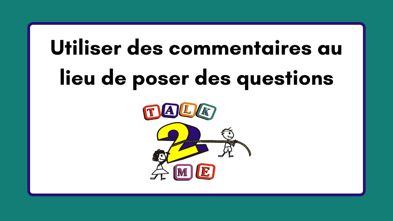 Utiliser des commentaires au lieu de poser des questions - YouTube
