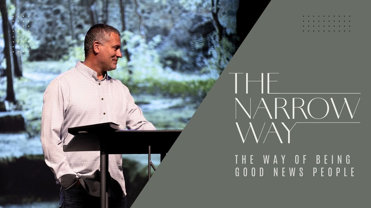 THE NARROW WAY // Part 3 // Week 1 - The Way of Being Good News People ...