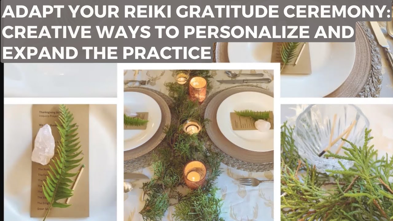 Adapt Your Reiki Gratitude Ceremony: Creative Ways to Personalize and ...