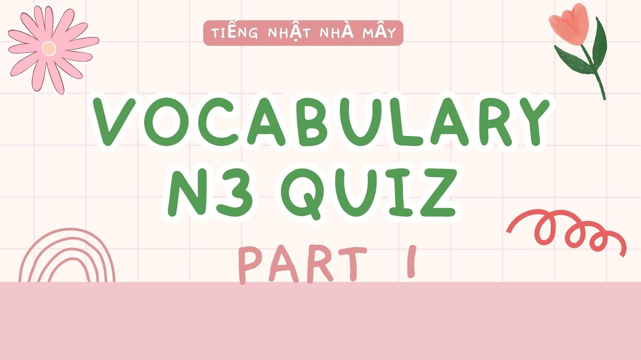 JLPT N3 VOCABULARY Quiz/ TEST VOCABULARY N3 日本語能力試験 luyện từ vựng n3 p1 ...