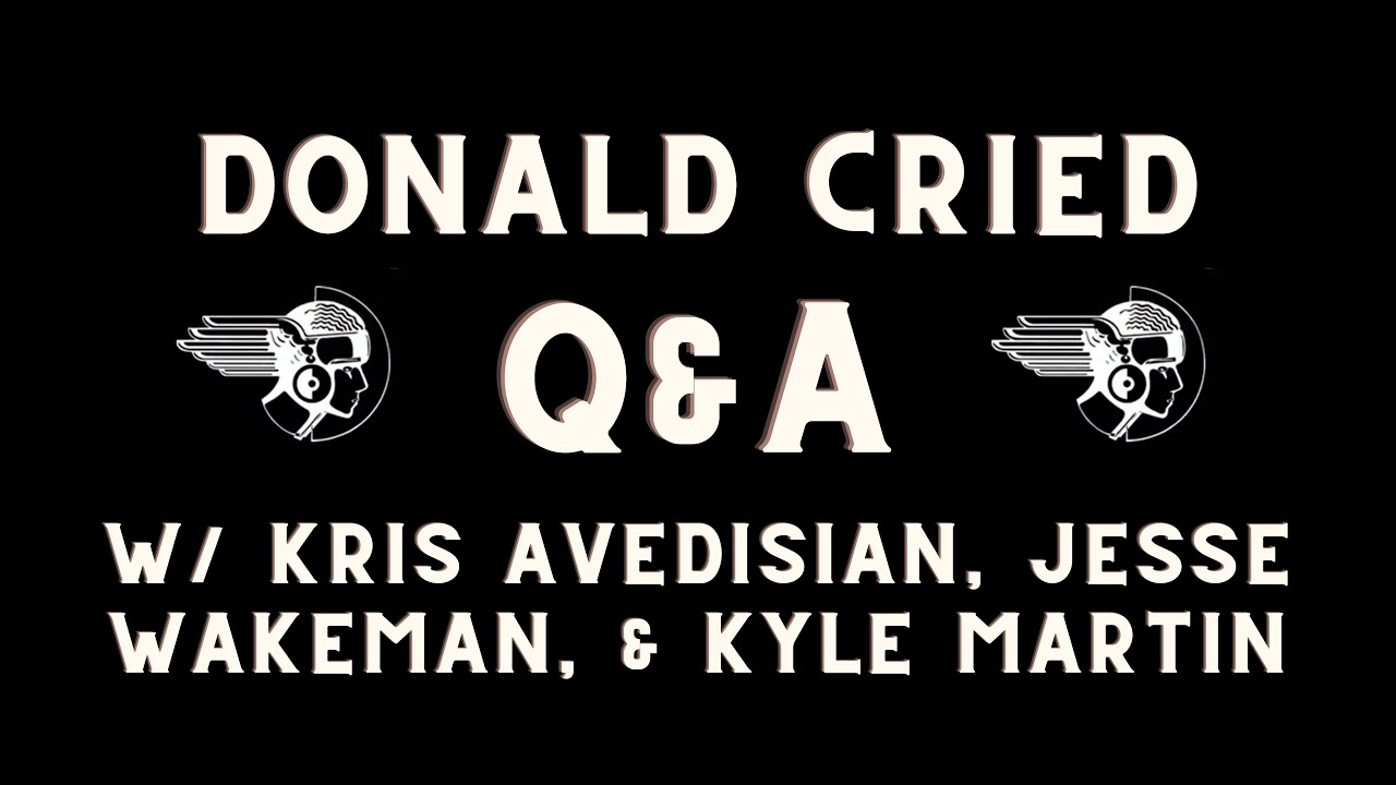 Donald Cried Q & A with Kris Avedisian, Jesse Wakeman, Kyle Martin ...