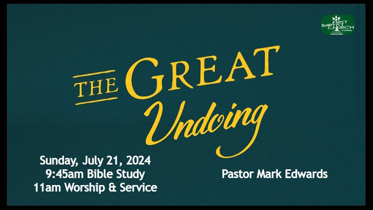 The Great Undoing - Sermon with Pastor Mark Edwards 7/21/2024 - YouTube