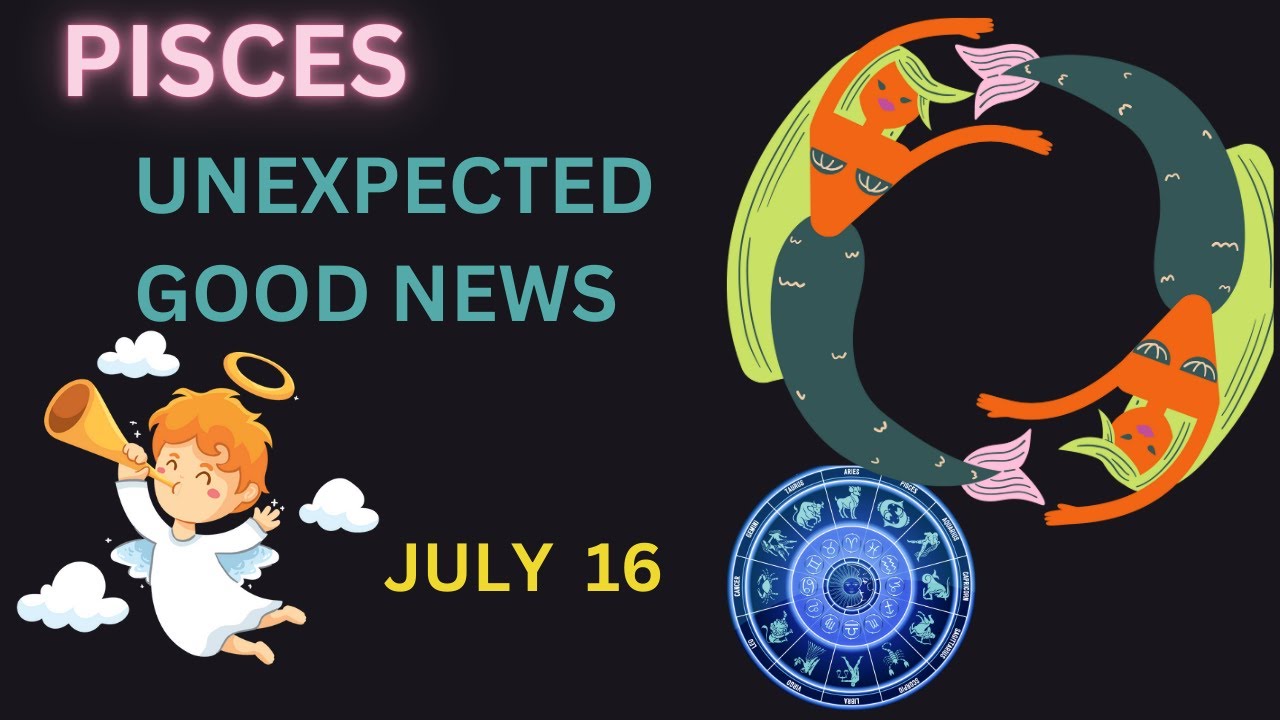 UNEXPECTED GOOD NEWS, Pisces, Horoscope for Today, July 16 2023 - YouTube