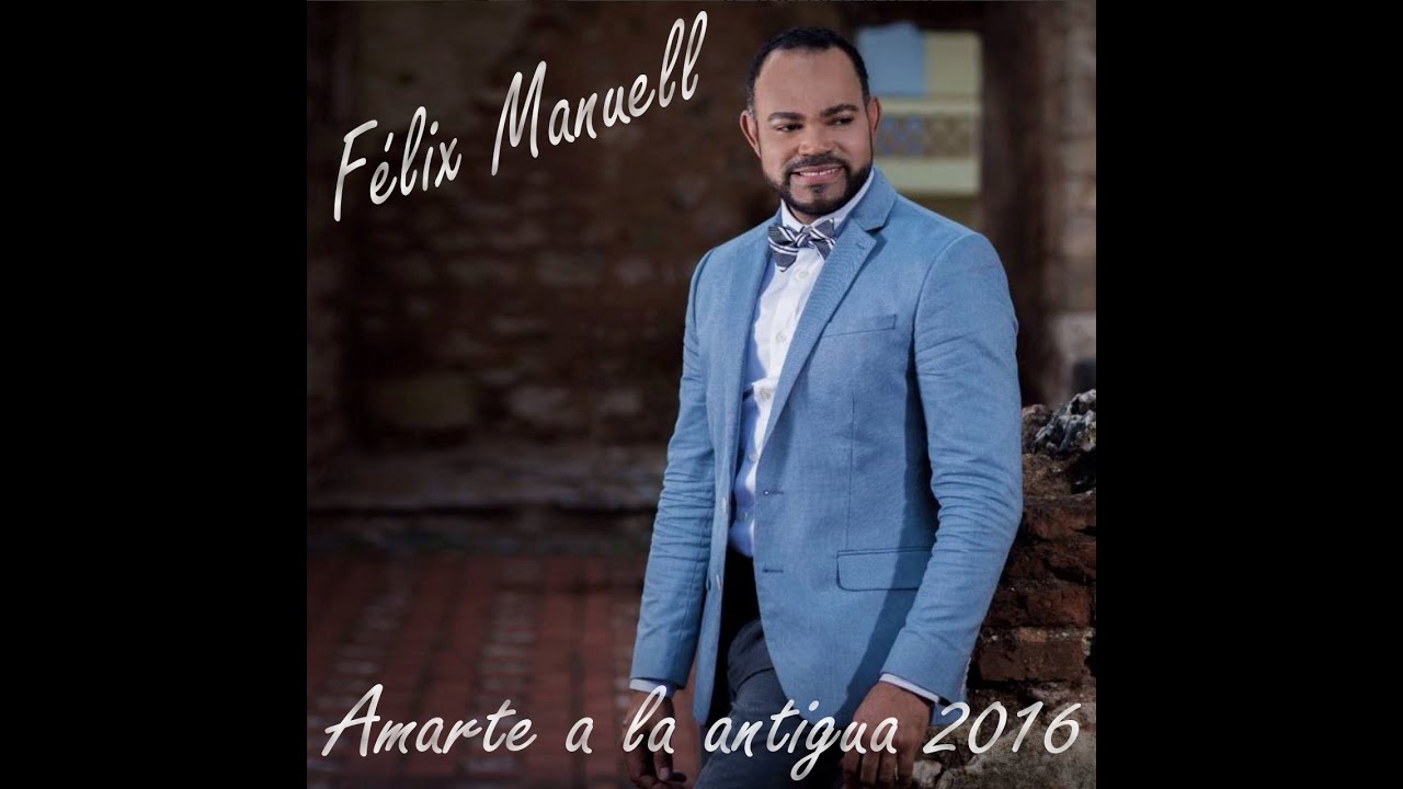 Felix Manuell - Amarte a la antigua (New Salsa Nueva Hit 2016) - YouTube