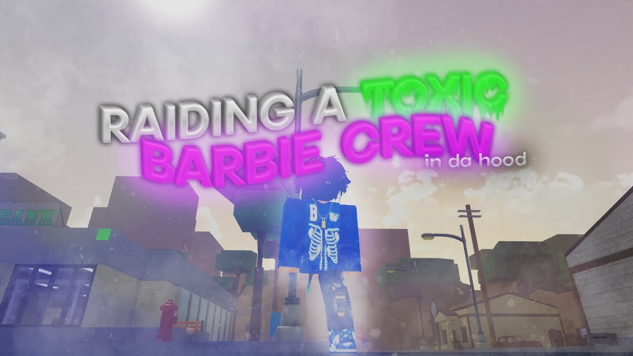 Raiding A Toxic Barbie Crew In Da Hood And This Happened.. - YouTube