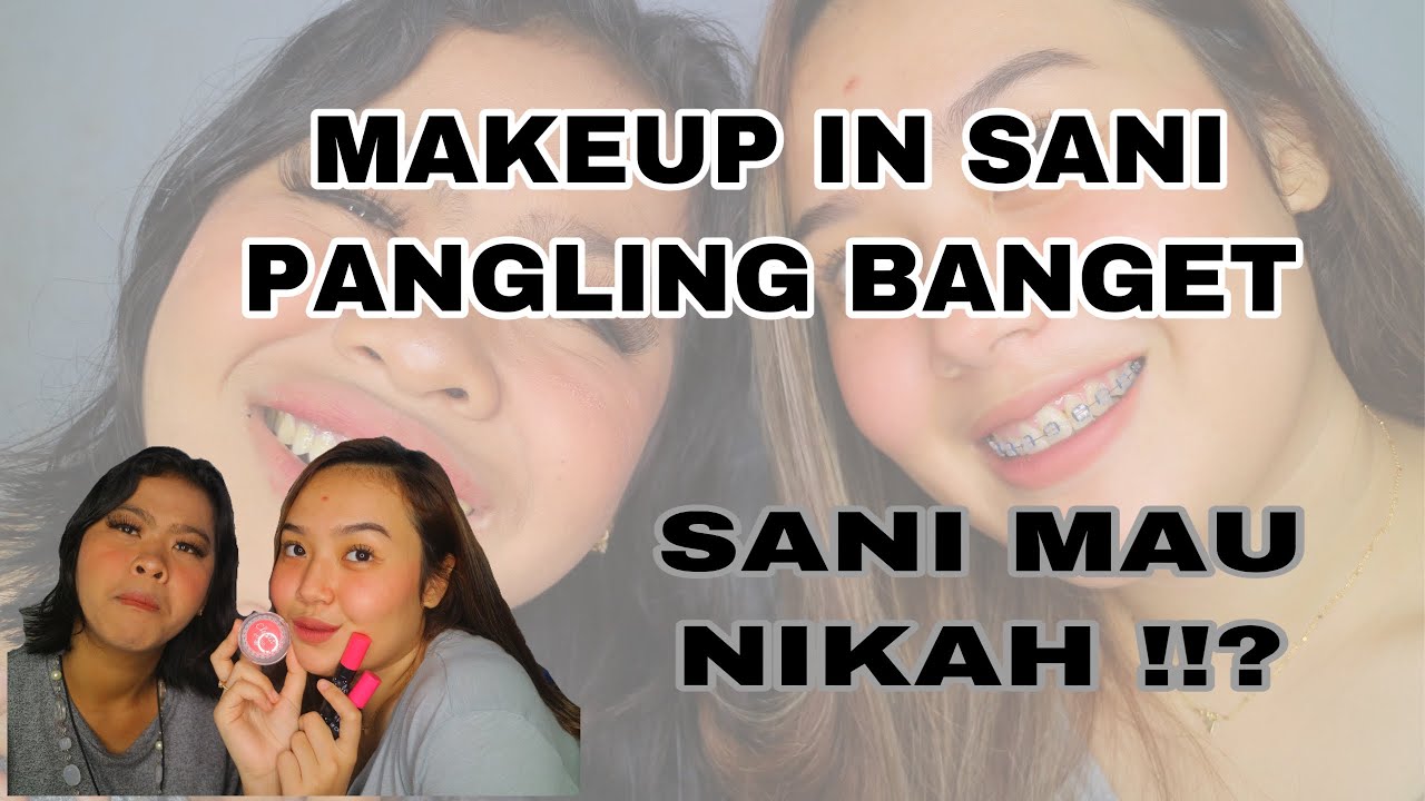 MAKE UP IN SANI SAMPE PANGLING PARAH - YouTube