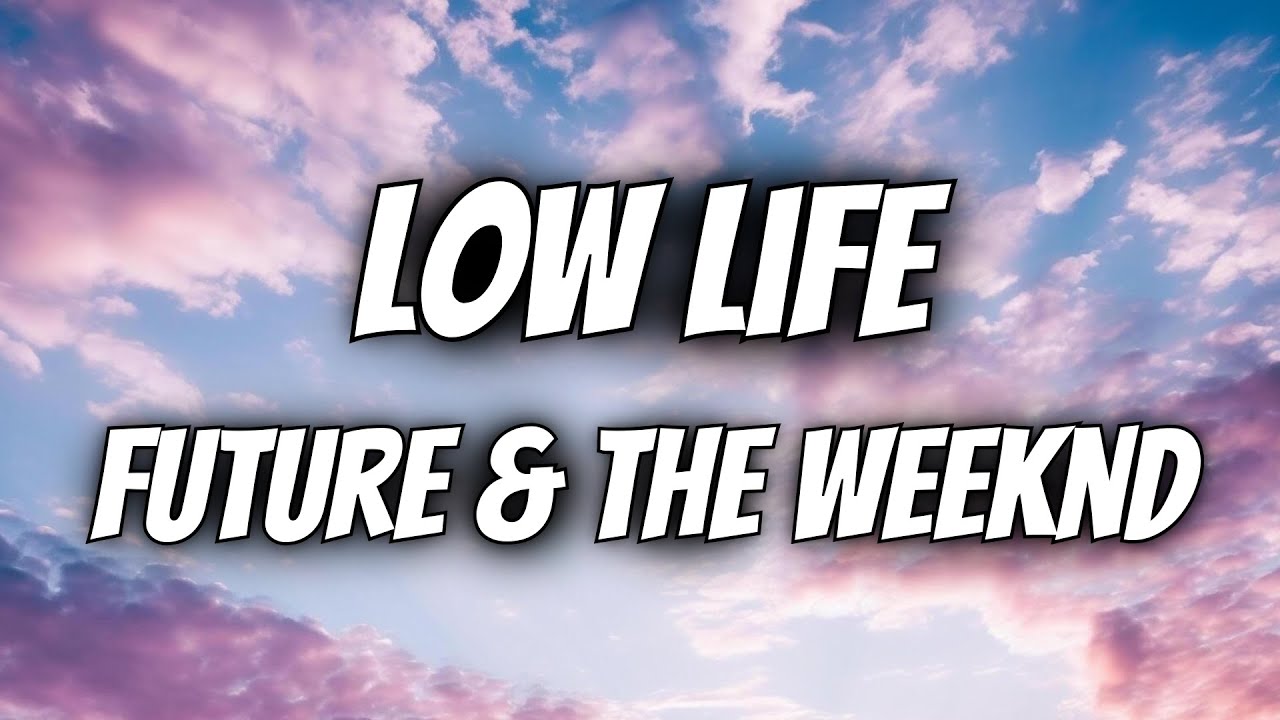 Future - Low Life (Lyrics) ft. The Weeknd - YouTube