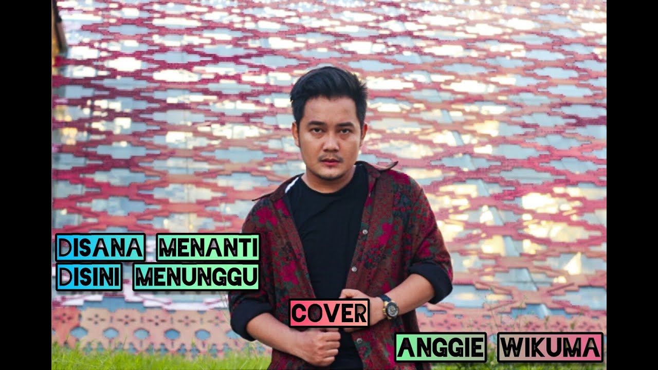 Disana Menanti Disini Menunggu ~ ( cover ) ~ Anggie Wikuma - YouTube