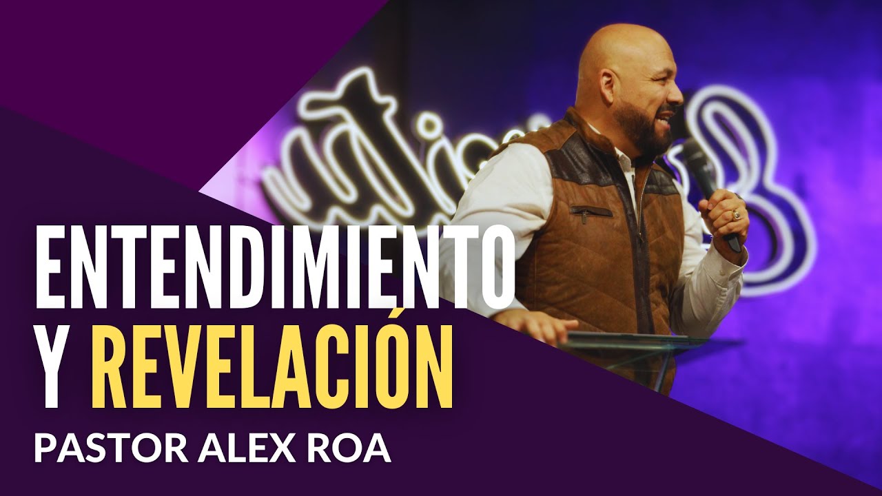 ENTENDIMIENTO Y REVELACION | Pastor Alex Roa - YouTube